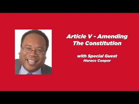 Ep. 131 | Constitutional Chats | Horace Cooper | Article V - Amending The Constitution