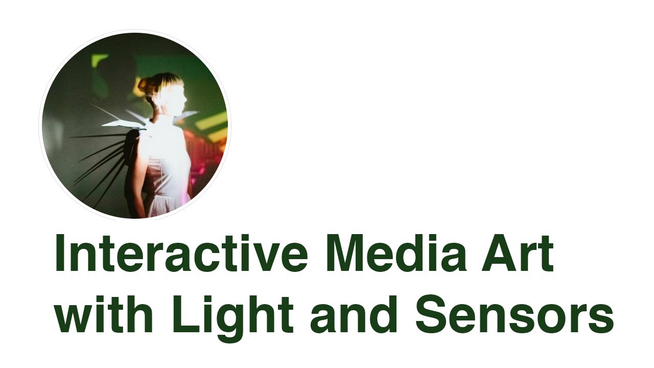 Hackaday U: Interactive Media Art with Light and Sensors