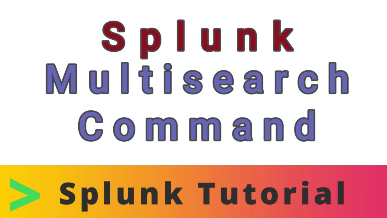 Splunk Multisearch Command