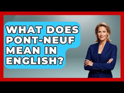 What Does Pont-Neuf Mean In English? - France Fact File