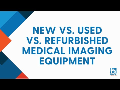 New Vs. Used Vs. Refurbished Medical Imaging Equipment [Pros & Cons]