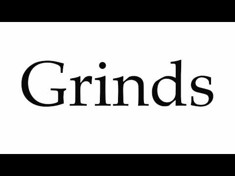 How to Pronounce Grinds
