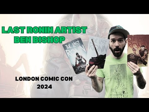 INTERVIEW WITH LAST RONIN ARTIST BEN BISHOP( LONDON COMIC CON 2024)