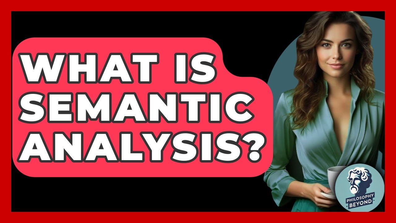 What Is Semantic Analysis? - Philosophy Beyond