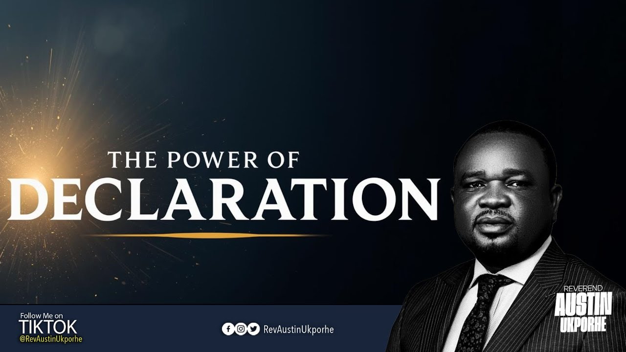 THE POWER OF DECLARATION - REV AUSTIN UKPORHE