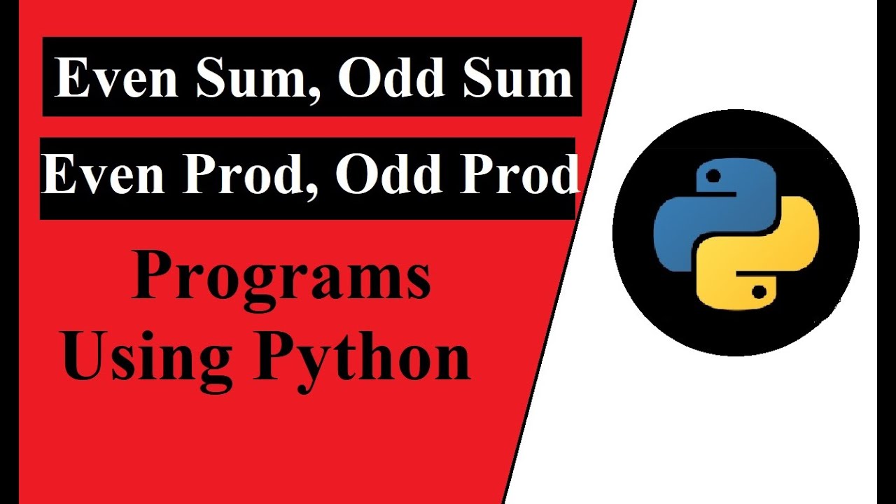 Even Sum, Odd Sum, Even Product and Odd product programs using python | Python programming tutorial