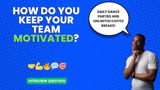 How do you keep your team motivated? - Interview Question - PeopleTeam