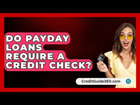 Do Payday Loans Require A Credit Check? - CreditGuide360.com