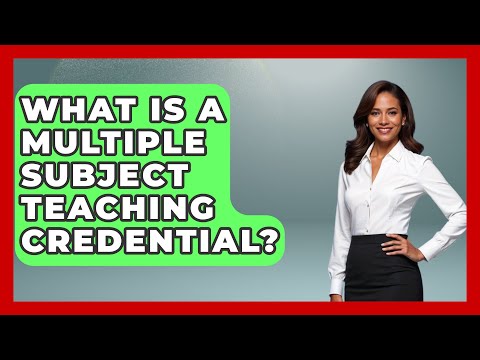 What Is A Multiple Subject Teaching Credential? - Childhood Education Zone