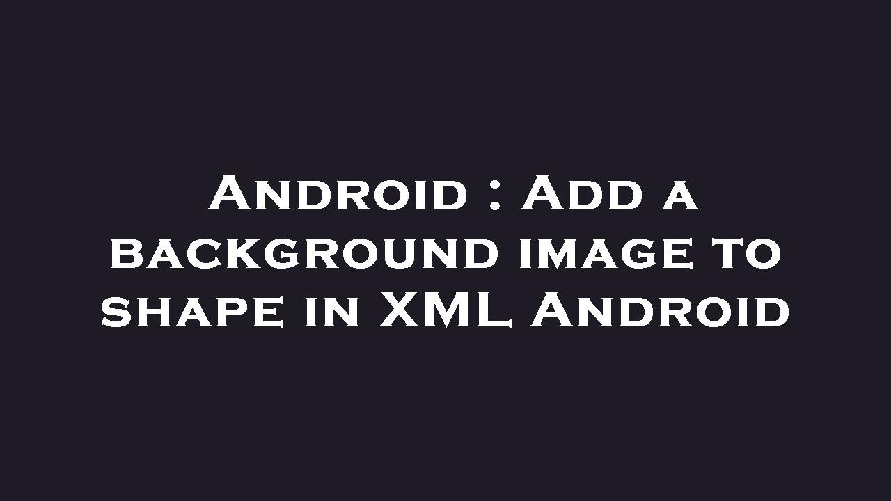 Android : Add a background image to shape in XML Android