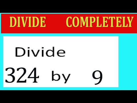 Divide 324 by 9 Divide completely