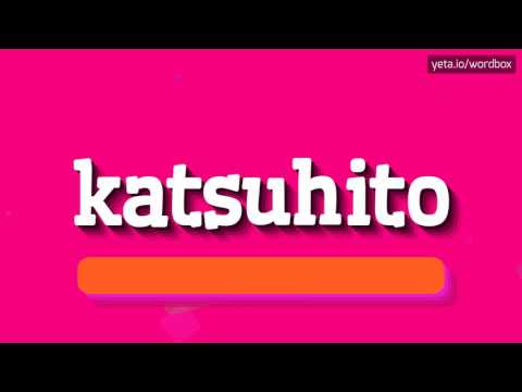 KATSUHITO - HOW TO PRONOUNCE IT!?