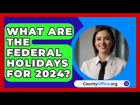 What Are The Federal Holidays For 2024? - CountyOffice.org