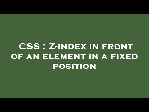 CSS : Z-index in front of an element in a fixed position