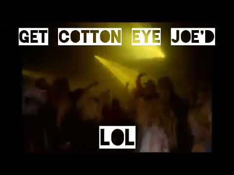 Get Cotton Eye Joe'd (ORIGINAL)