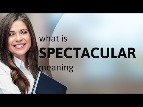Spectacular — meaning of SPECTACULAR