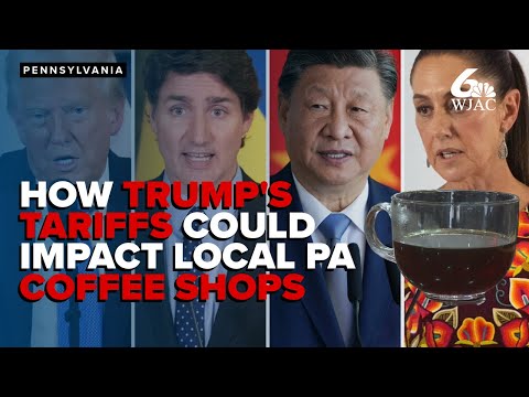 'Trouble is brewing:' How President Trump's tariffs could impact local Pennsylvania coffee shops