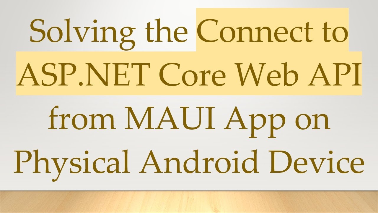 Solving the Connect to ASP.NET Core Web API from MAUI App on Physical Android Device