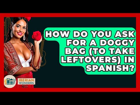 How Do You Ask For A Doggy Bag (to Take Leftovers) In Spanish? - Iberian Wonders