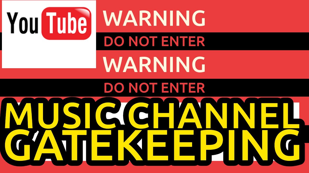 YouTube Music Channel Gatekeeping Good or Bad?