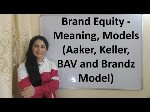Brand Equity - Meaning, Models (Aaker, Keller, BAV and Brandz Model)
