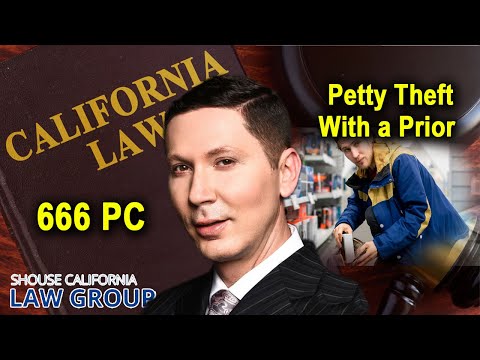Penal Code 666 PC -- The crime known as "petty theft with a prior"