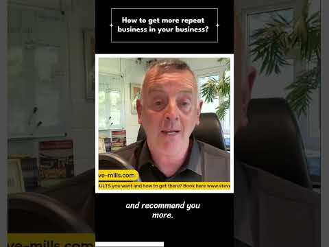 Boost Your Repeat Business! Expert Tips from Steve Mills, UK Business Growth Advisor