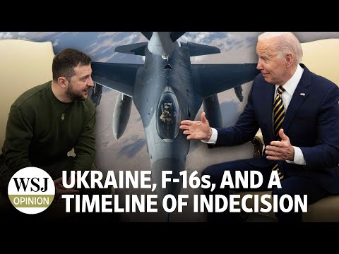 Ukraine, F-16 Fighter Jets, and a Timeline of Indecision | Review & Outlook: WSJ Opinion