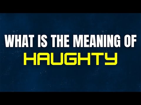 Meaning Of Haughty | Meaning Of Haughty | What Is The Meaning Of Haughty |