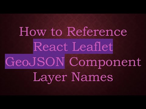 How to Reference React Leaflet GeoJSON Component Layer Names