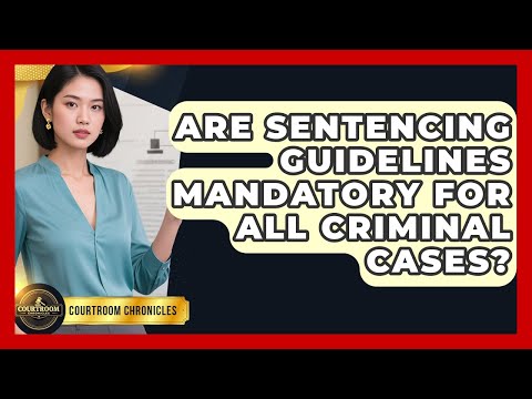 Are Sentencing Guidelines Mandatory for All Criminal Cases? | Courtroom Chronicles News
