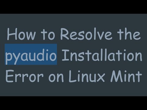How to Resolve the pyaudio Installation Error on Linux Mint