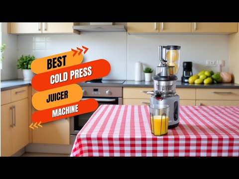 Best Cold Press Juicer Machine for Fresh, Healthy Juice