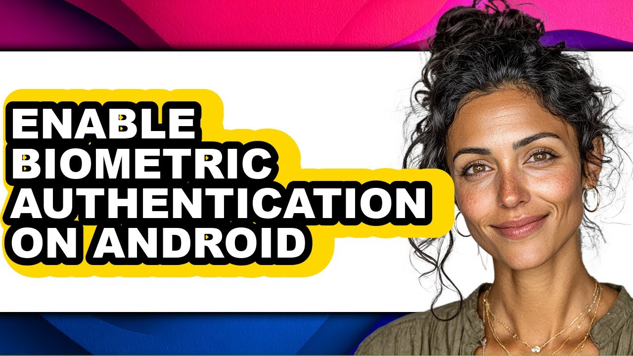 How to Enable Biometric Authentication on Android - Full Guide