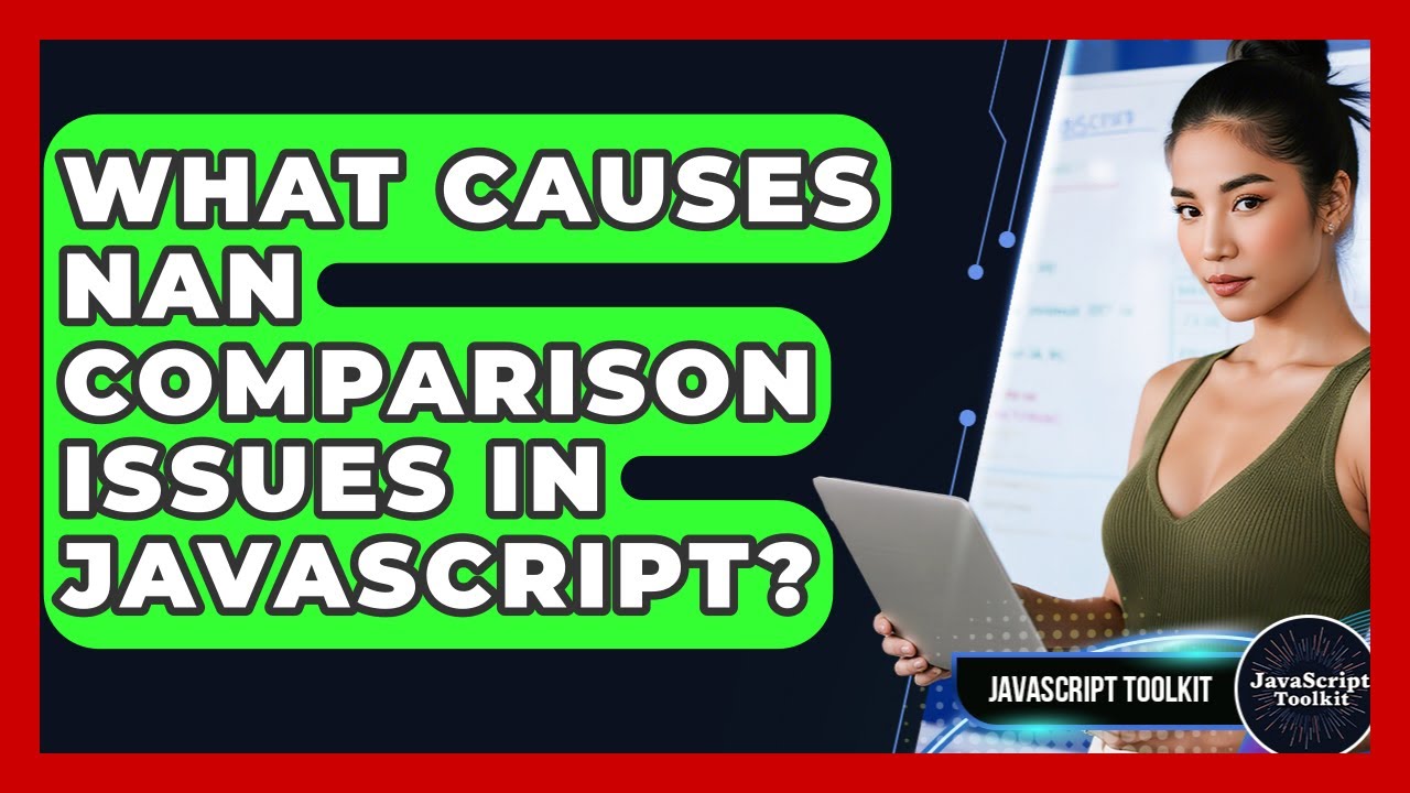 What Causes NaN Comparison Issues In JavaScript? - JavaScript Toolkit