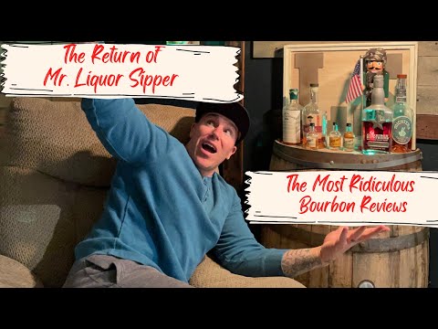 The Return of Mr. Liquor Sipper (Why I left) The most Ridiculous Bourbon Reviews