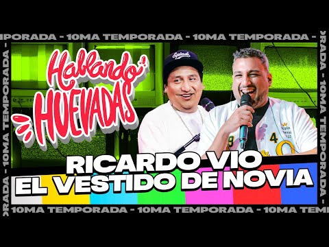 HABLANDO HUEVADAS - Décima Temporada [RICARDO VIO EL VESTIDO DE NOVIA]