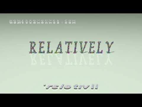 relatively - pronunciation + Examples in sentences and phrases