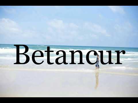 How To Pronounce Betancur🌈🌈🌈🌈🌈🌈Pronunciation Of Betancur