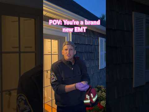 POV: You’re a brand new EMT