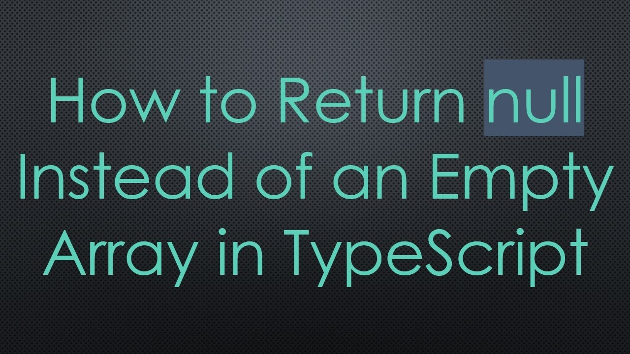 How to Return null Instead of an Empty Array in TypeScript