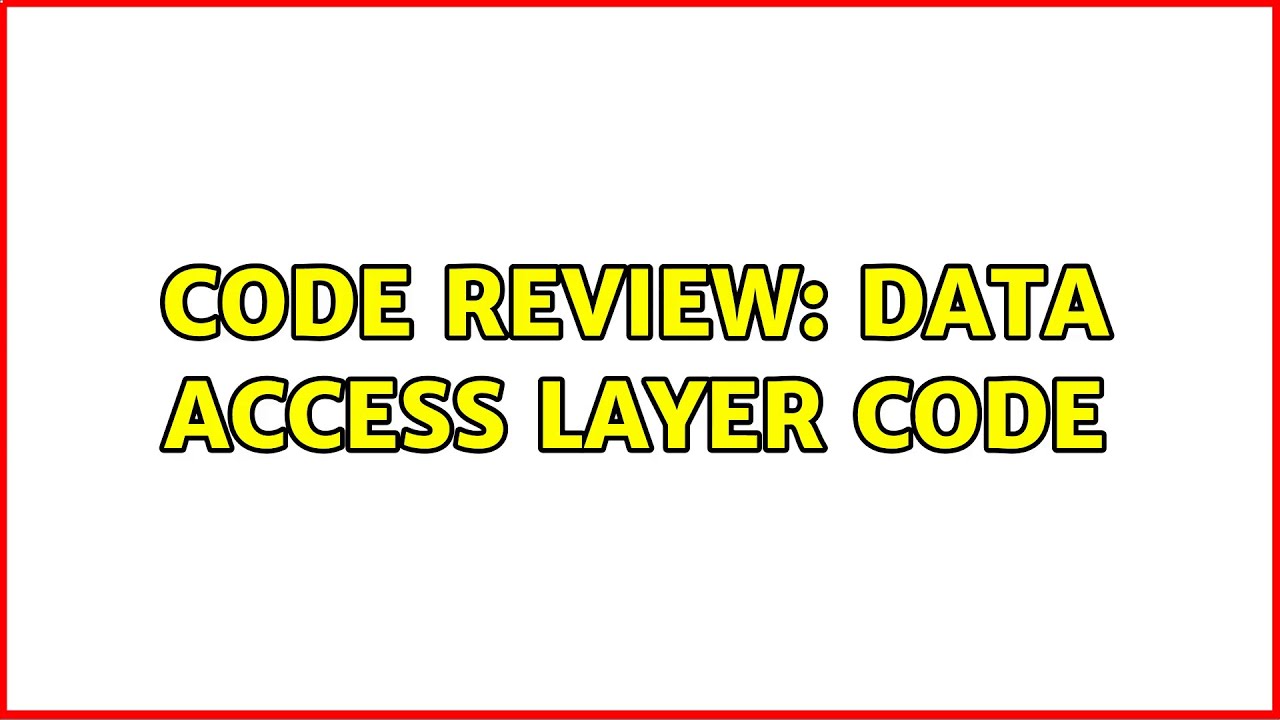 Code Review: Data Access Layer Code (6 Solutions!!)