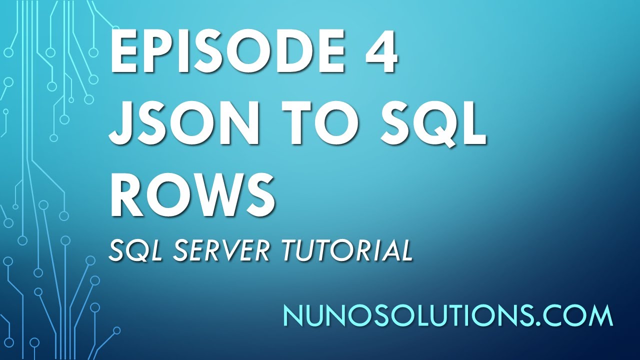 SQL Server - JSON to SQL Rows (Episode 4)