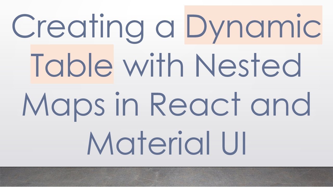 Creating a Dynamic Table with Nested Maps in React and Material UI