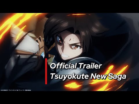 Tsuyokute New Saga [Official Trailer]