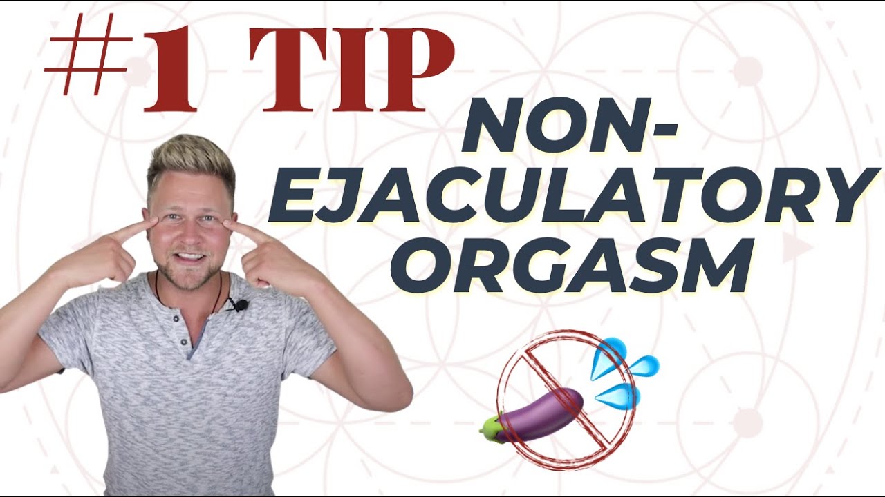 #1 Tip for Non-Ejaculatory Orgasm