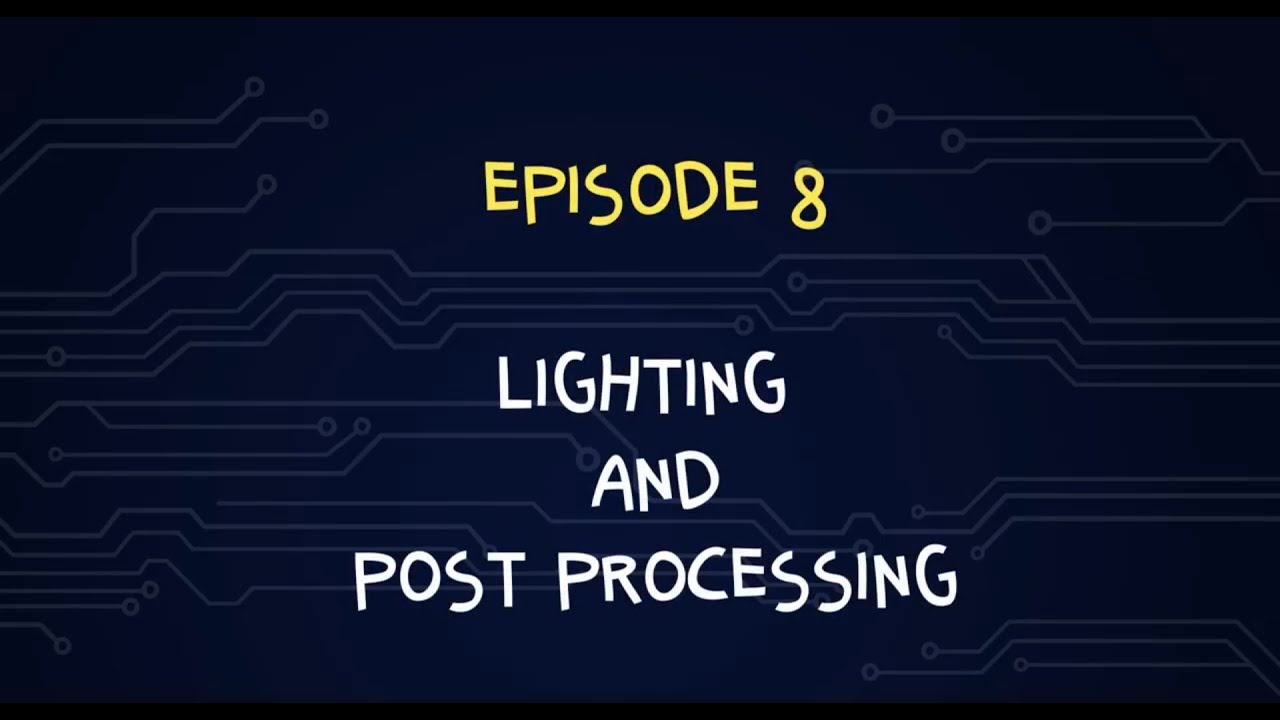 Episode 8 - Lighting and Post Processing
