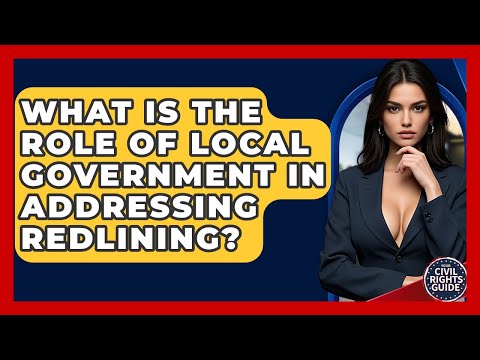 What Is The Role Of Local Government In Addressing Redlining? - Your Civil Rights Guide