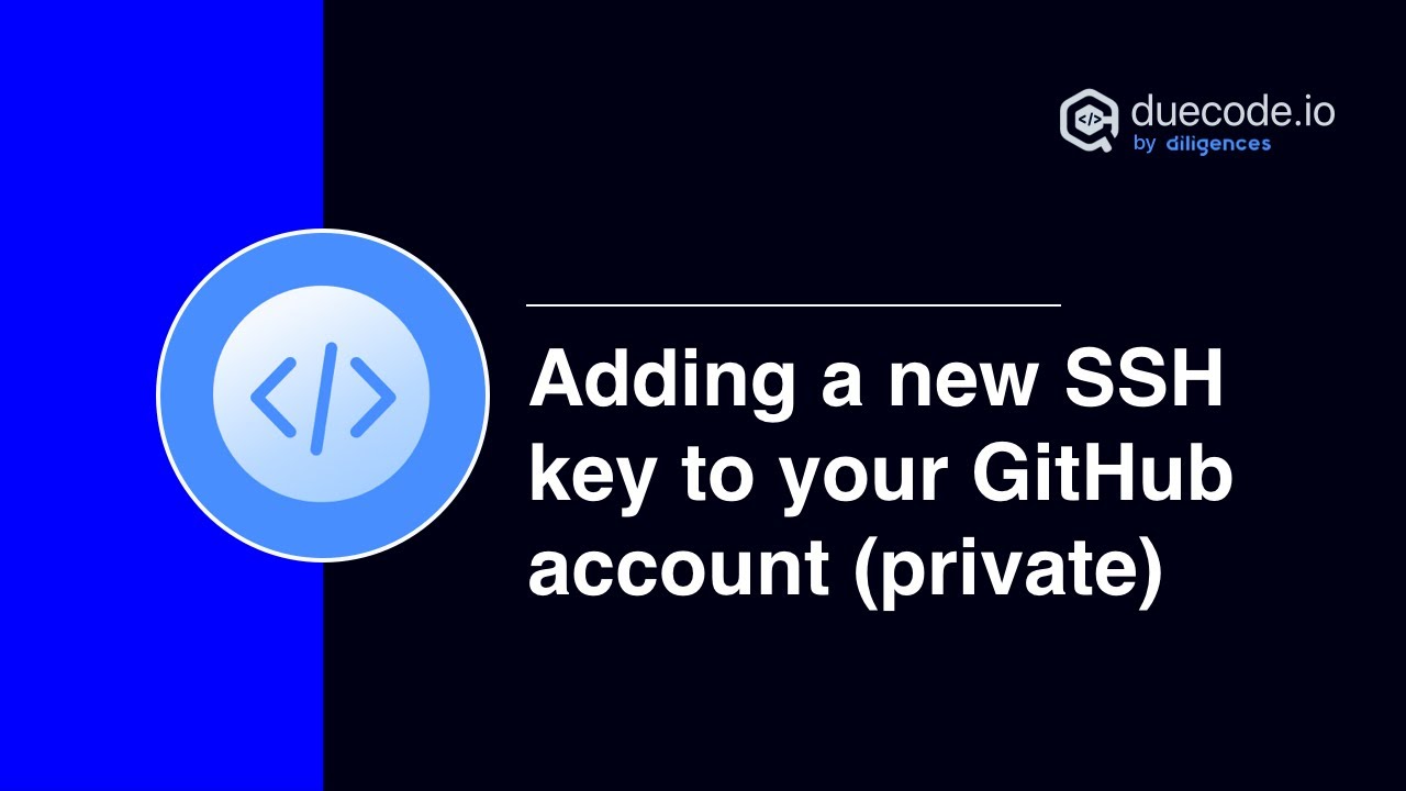 Adding a new SSH key to your PRIVATE GitHub account | duecode.io