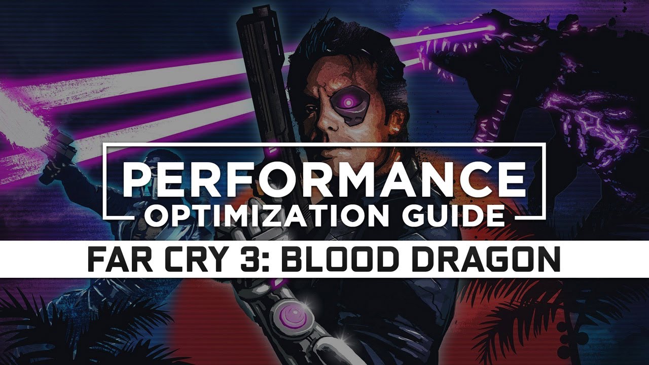 Far Cry 3: Blood Dragon - How to Reduce/Fix Lag and Boost & Improve Performance
